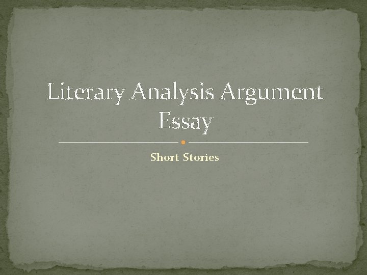 Literary Analysis Argument Essay Short Stories What is