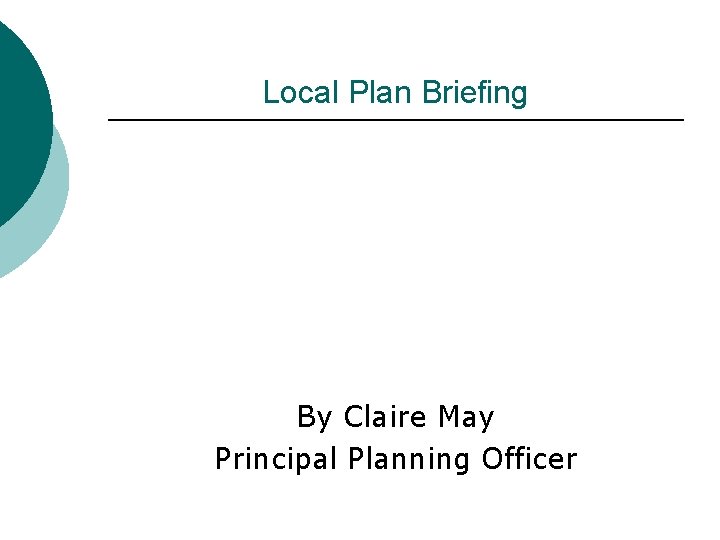 Local Plan Briefing By Claire May Principal Planning