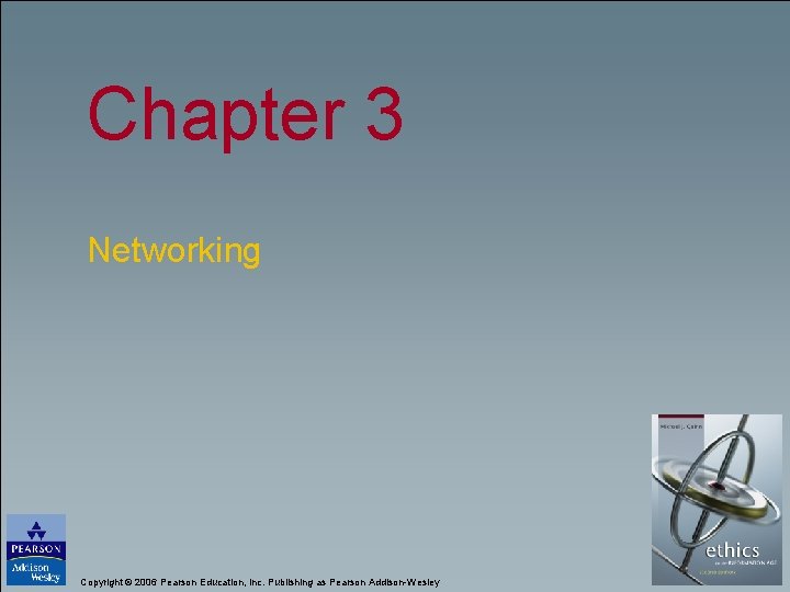 Chapter 3 Networking Copyright 2006 Pearson Education Inc