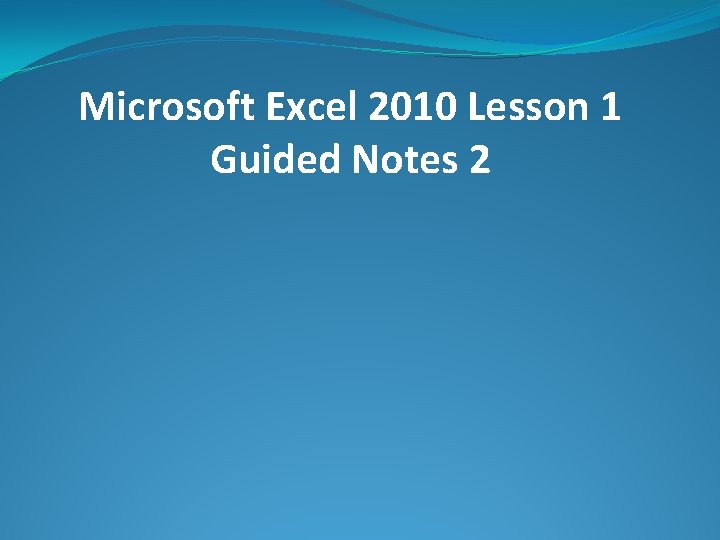 Microsoft Excel 2010 Lesson 1 Guided Notes 2