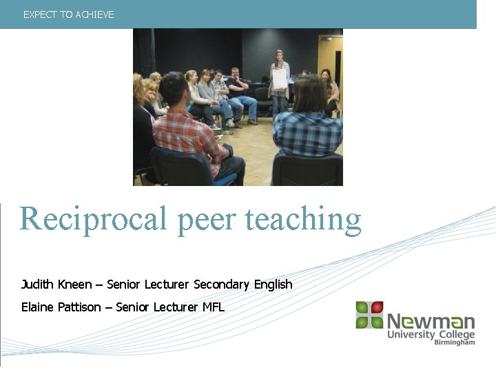 EXPECT TO ACHIEVE Reciprocal peer teaching Judith Kneen
