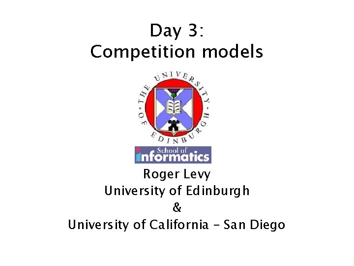 Day 3 Competition models Roger Levy University of