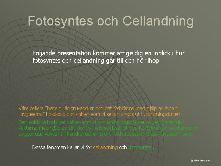 Fotosyntes och Cellandning Fljande presentation kommer att ge
