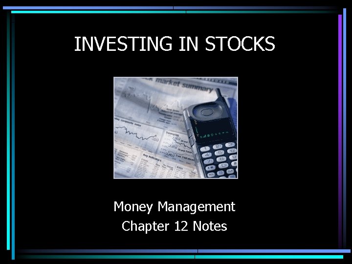 INVESTING IN STOCKS Money Management Chapter 12 Notes