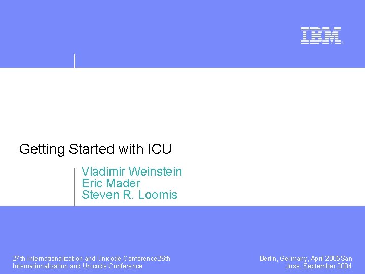 Getting Started with ICU Vladimir Weinstein Eric Mader