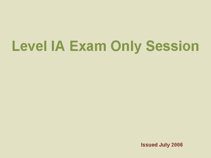Level IA Exam Only Session Issued July 2006