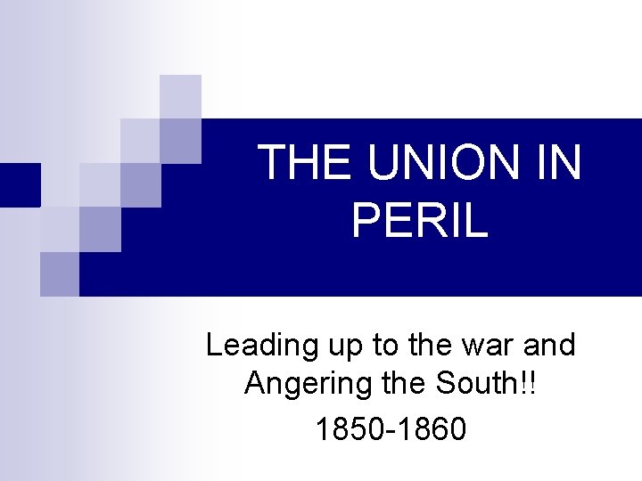THE UNION IN PERIL Leading up to the