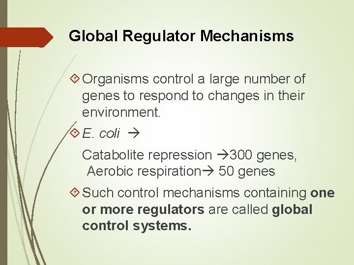 Global Regulator Mechanisms Organisms control a large number
