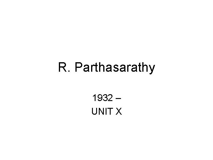 R Parthasarathy 1932 UNIT X Home Coming My