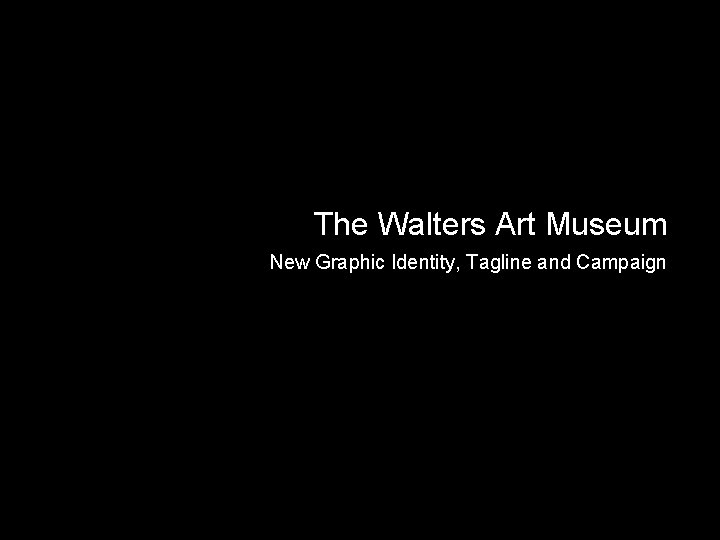 The Walters Art Museum New Graphic Identity Tagline