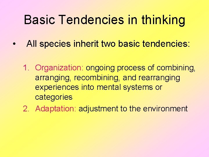 Piaget Basic Tendencies in thinking All species inherit