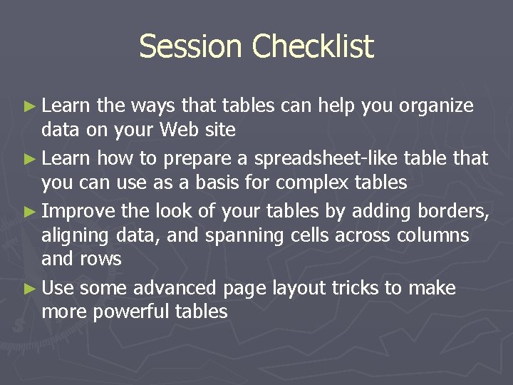 TABLES Session Checklist Learn the ways that tables