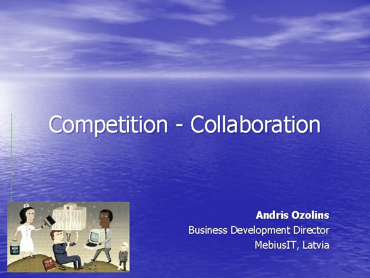 Competition Collaboration Andris Ozolins Business Development Director ...