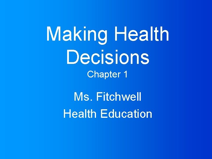 Making Health Decisions Chapter 1 Ms Fitchwell Health