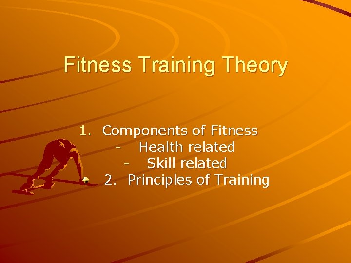 Fitness Training Theory 1 Components of Fitness Health