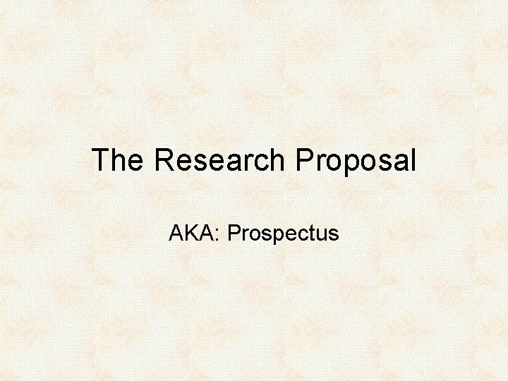 The Research Proposal AKA Prospectus Purpose Help you