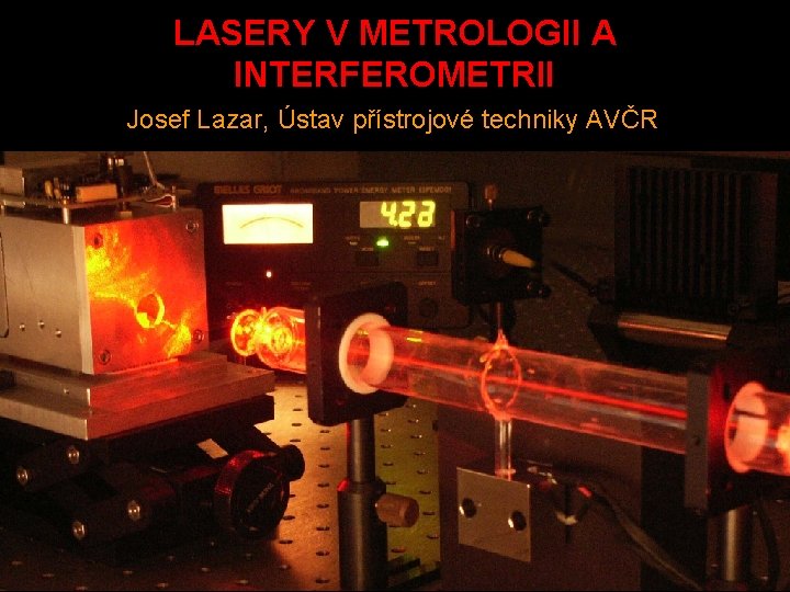 LASERY V METROLOGII A INTERFEROMETRII Josef Lazar stav