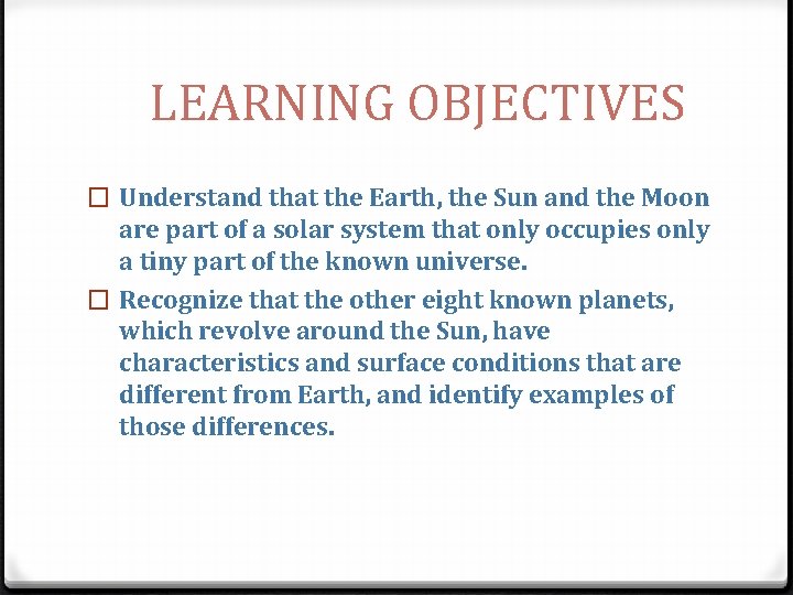Planets LEARNING OBJECTIVES Understand that the Earth the