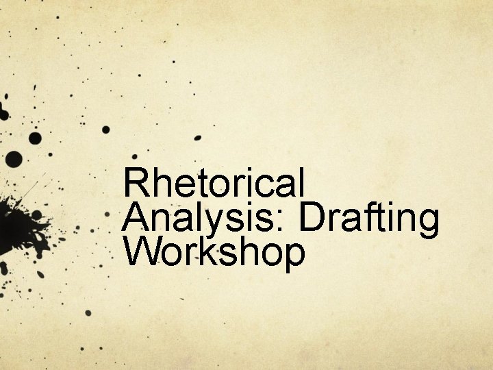 Rhetorical Analysis Drafting Workshop Well try to work