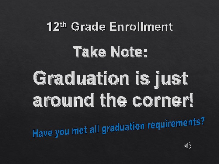 12 th Grade Enrollment Take Note Graduation is