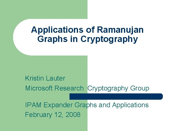 Applications of Ramanujan Graphs in Cryptography Kristin Lauter