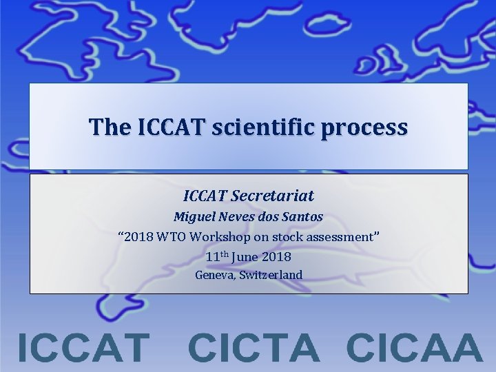 The ICCAT scientific process ICCAT Secretariat Miguel Neves