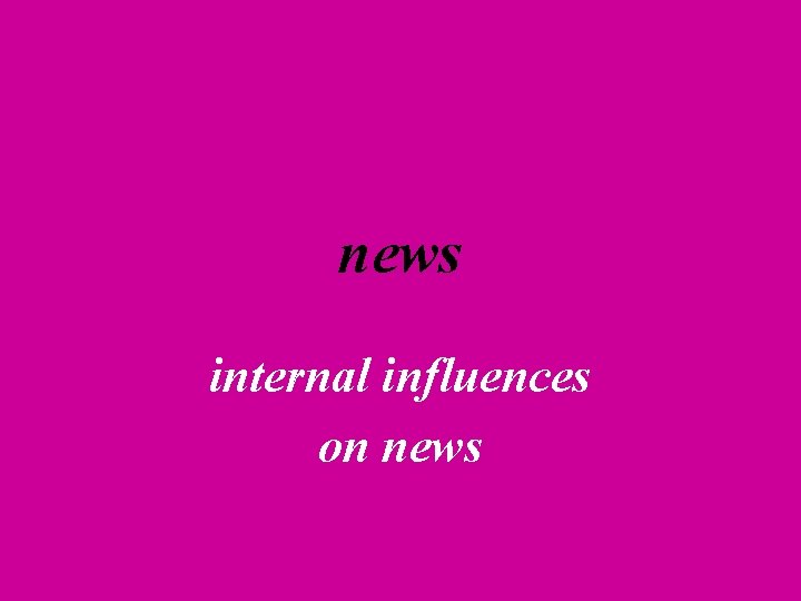 news internal influences on news the mission of