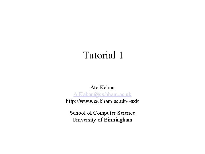 Tutorial 1 Ata Kaban A Kabancs bham ac