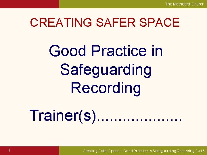 The Methodist Church CREATING SAFER SPACE Good Practice