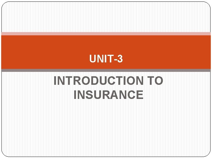 UNIT3 INTRODUCTION TO INSURANCE 3 1 Introduction Risk