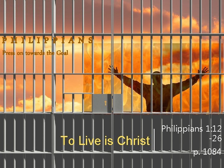 PHILIPPIANS Press on towards the Goal To Live