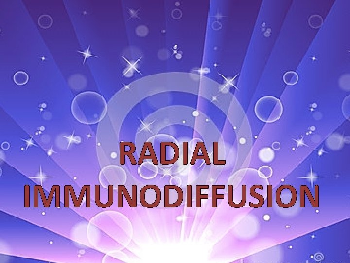 RADIAL IMMUNODIFFUSION Precipitation Reactions 1 st PASSIVE DIFFUSION
