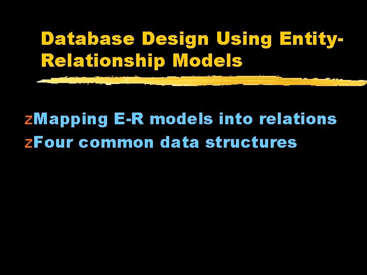 Database Design Using Entity Relationship Models z Mapping