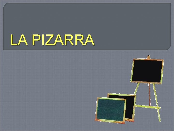 LA PIZARRA LA PIZARRA Definicin Es un tablero