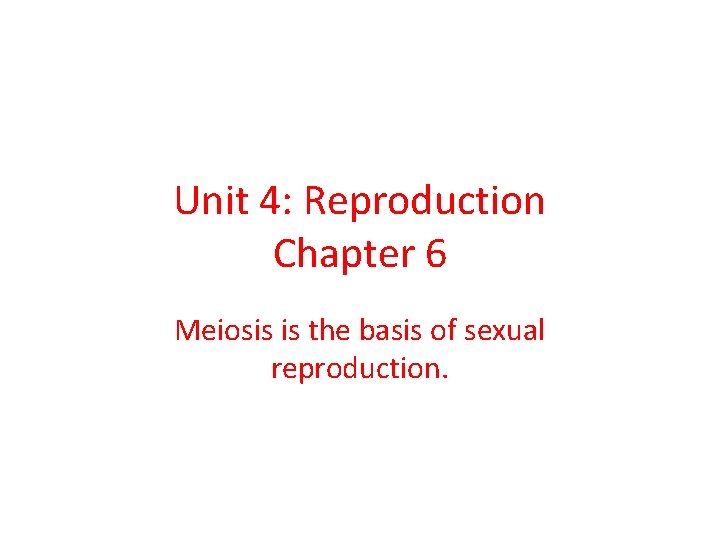 Unit 4 Reproduction Chapter 6 Meiosis is the