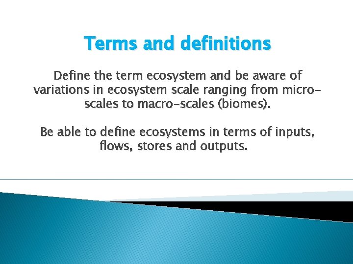 ECOSYSTEMS Learning objectives Terms and definitions Define the
