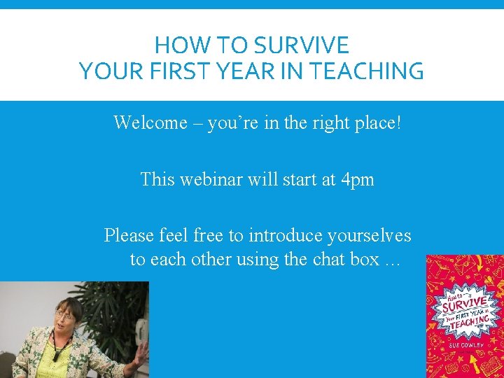 HOW TO SURVIVE YOUR FIRST YEAR IN TEACHING