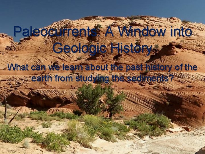 Paleocurrents A Window into Geologic History What can