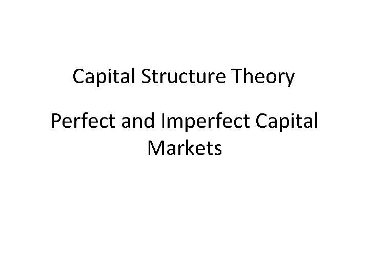 Capital Structure Theory Perfect and Imperfect Capital Markets