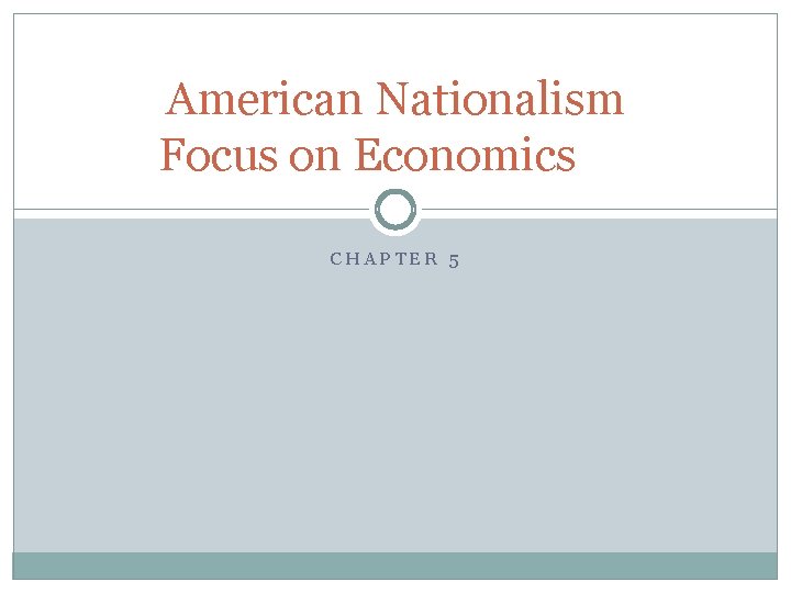 American Nationalism Focus on Economics CHAPTER 5 Economic