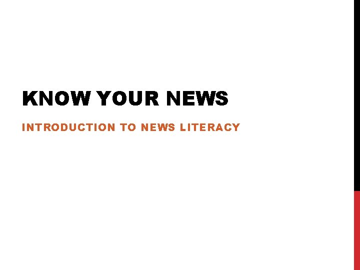 KNOW YOUR NEWS INTRODUCTION TO NEWS LITERACY News