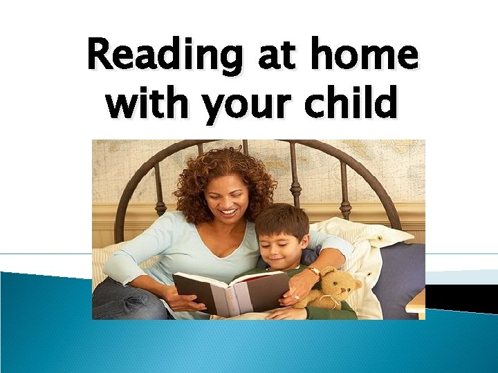 Reading at home with your child Welcome We