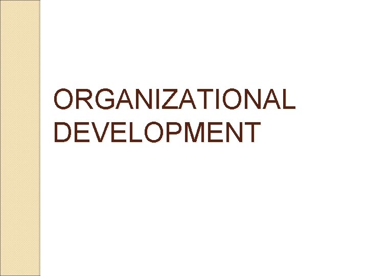 ORGANIZATIONAL DEVELOPMENT Samir Husein Furi Nihayatus Nisa Azza