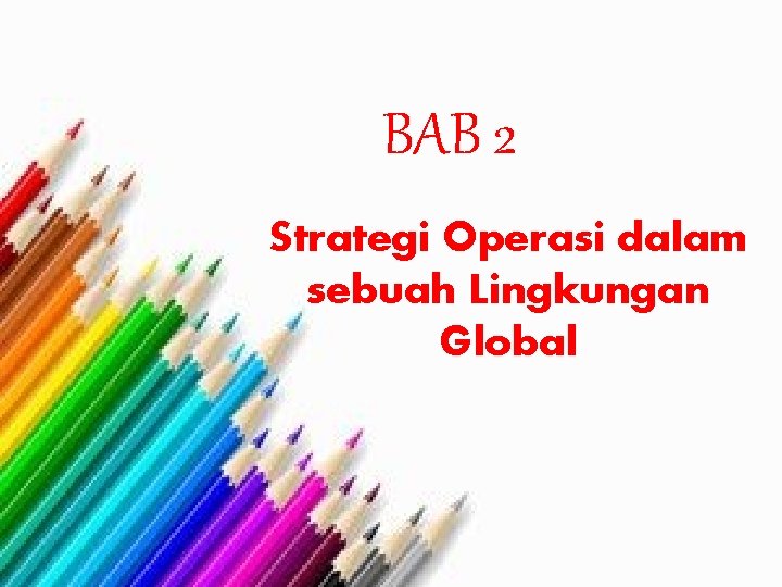 BAB 2 Strategi Operasi dalam sebuah Lingkungan Global