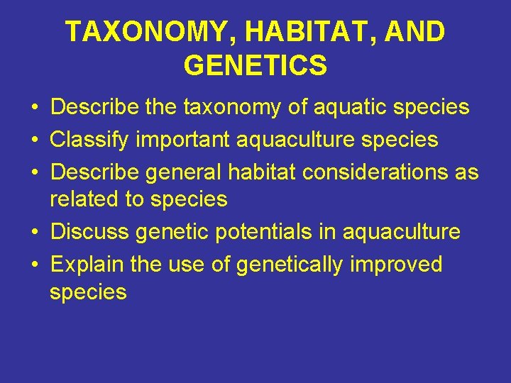 TAXONOMY HABITAT AND GENETICS Describe the taxonomy of