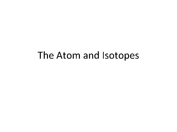 The Atom and Isotopes History of the Atomic