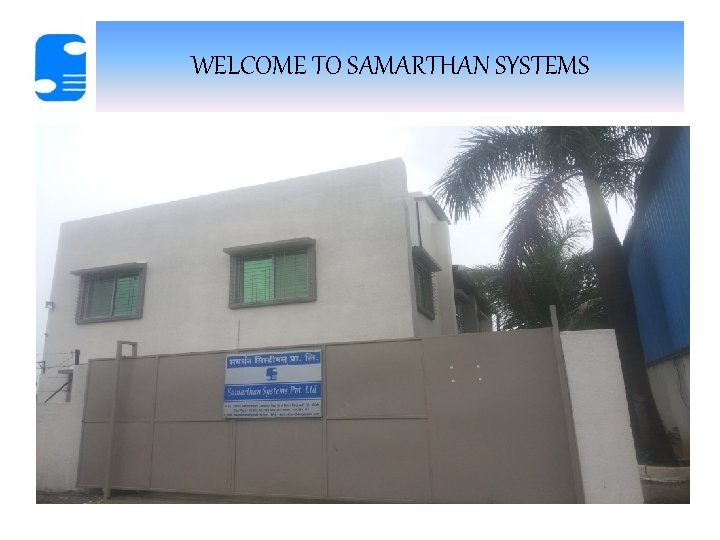 WELCOME TO SAMARTHAN SYSTEMS SAMARTHAN SYSTEMS Samarthan Systems