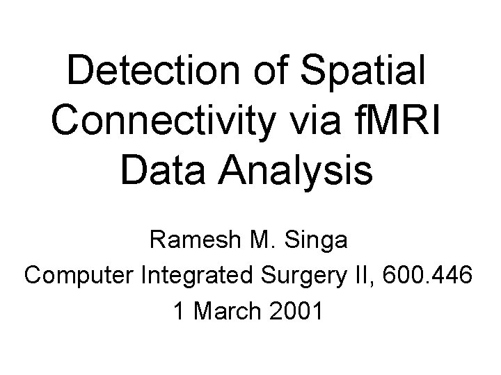 Detection of Spatial Connectivity via f MRI Data
