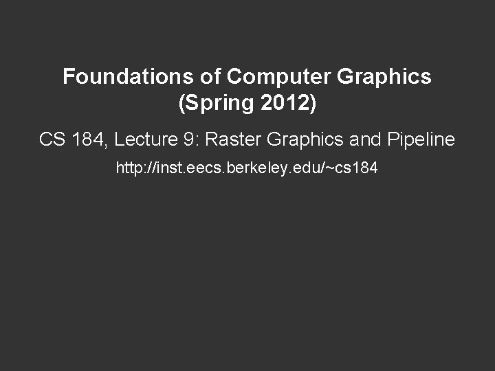 Foundations of Computer Graphics Spring 2012 CS 184