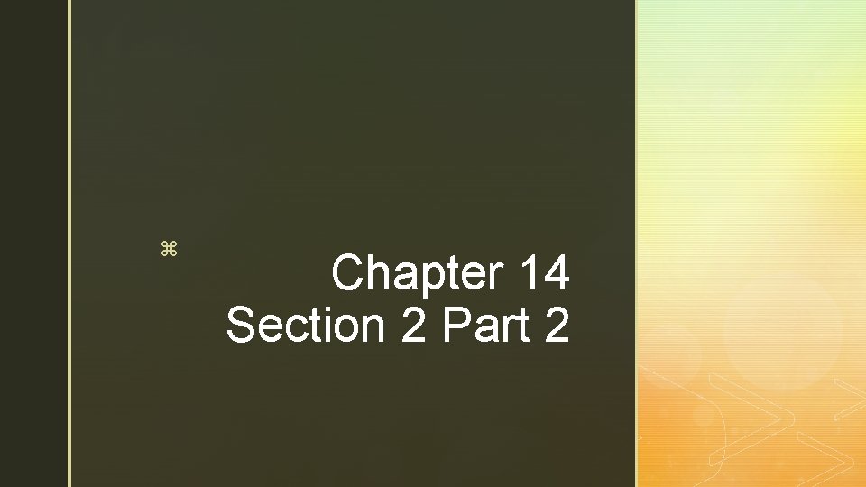 z Chapter 14 Section 2 Part 2 z